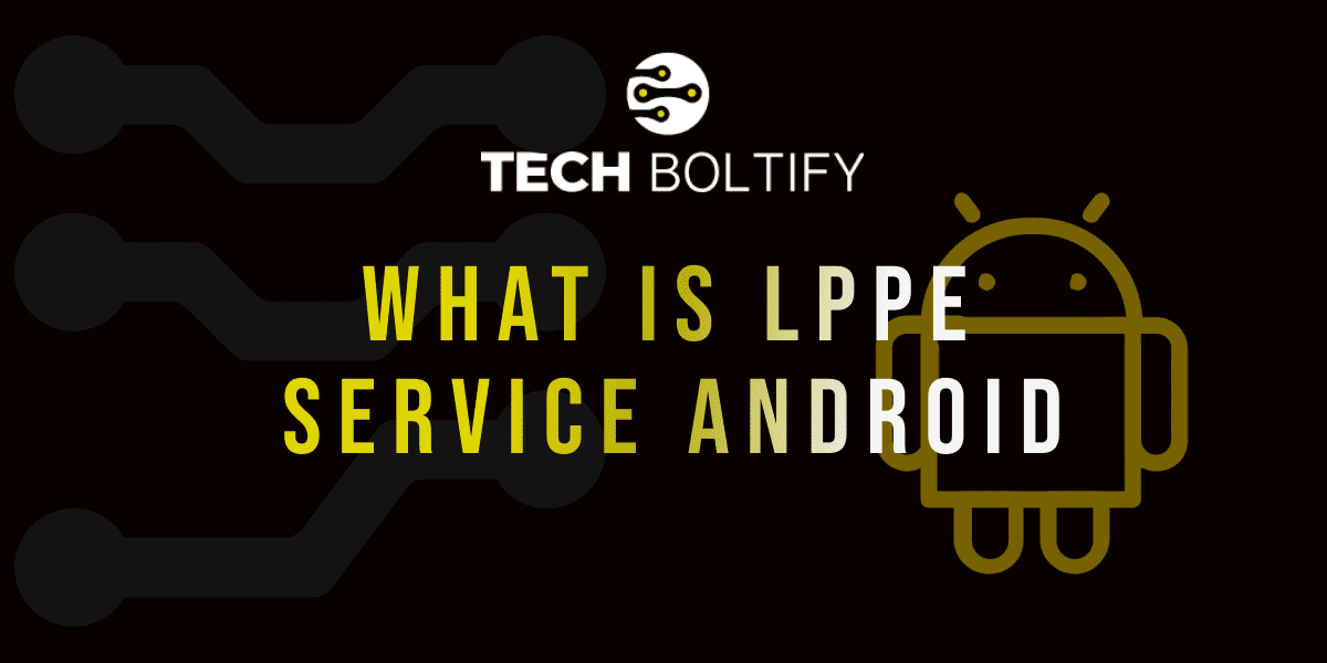 LPPe Service Android App and its Functions - Techboltify