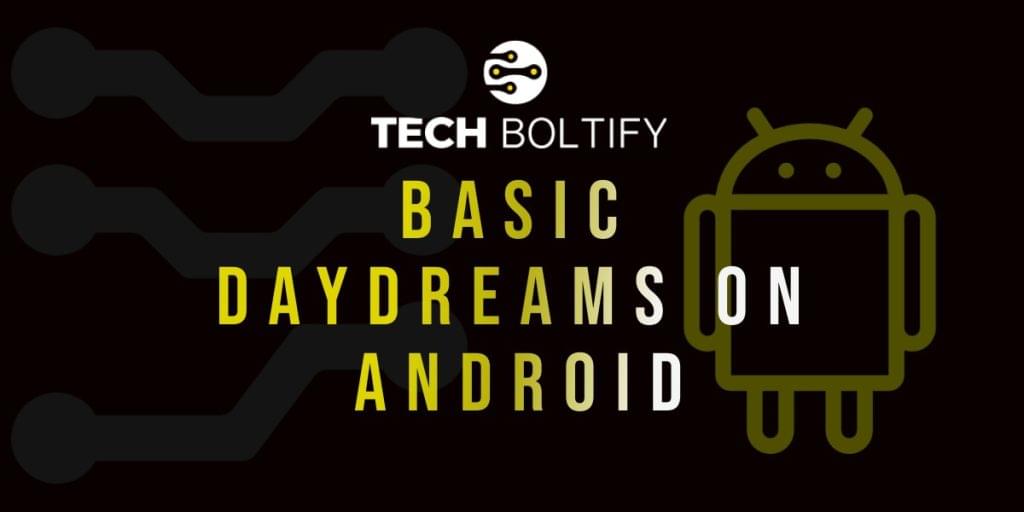 Hidden Depths of Basic Daydreams on Android - Techboltify